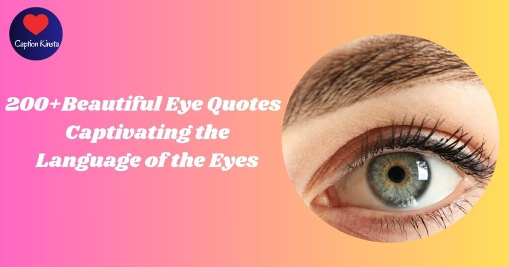 200+Beautiful Eye Quotes – Captivating the Language of Eyes